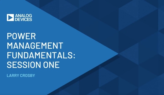 Power Management Fundamentals Session 1: Getting Started with Power Designs