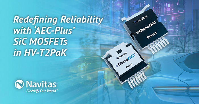 Navitas Launches High-Reliability SiC MOSFETs for Demanding Power ...